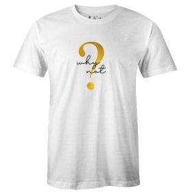 Why Not Tshirt