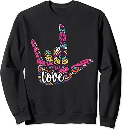 ASL Sign Language I Love You. American sign language Gift Sweatshirt