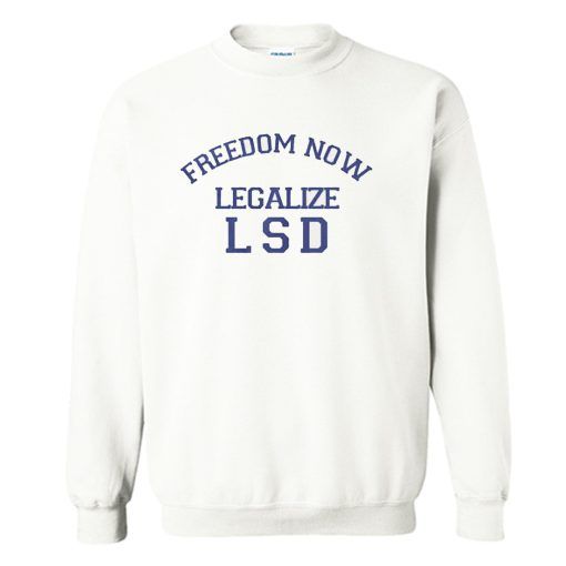 Freedom Now Legalize LSD Sweatshirt